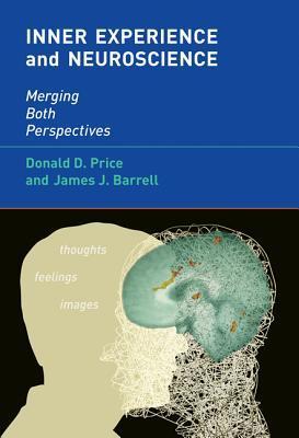 Inner Experience and Neuroscience: Merging Both Perspectives by Donald ...