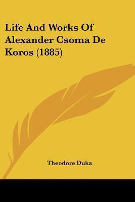 Life And Works Of Alexander Csoma De Koros (1885) by Theodore Duka ...