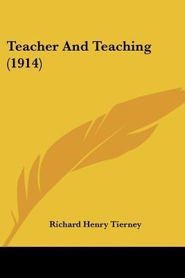 Teacher And Teaching (1914) by Richard Henry Tierney | Goodreads