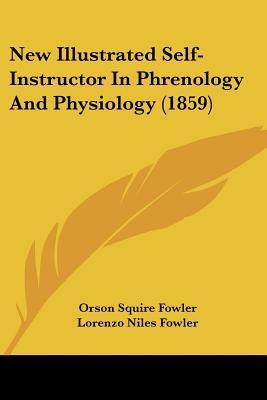 New Illustrated Self-Instructor In Phrenology And Physiology by Orson ...