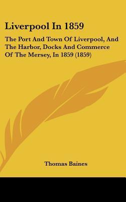 Liverpool In 1859: The Port And Town Of Liverpool, And The Harbor ...