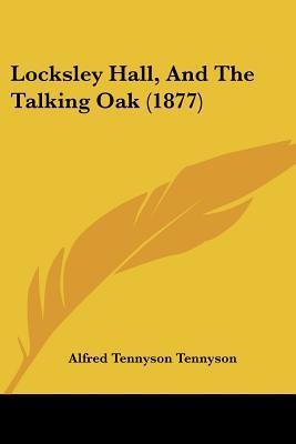 Locksley Hall, And The Talking Oak (1877) by Alfred Tennyson | Goodreads