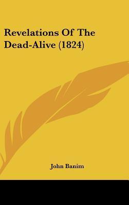 Revelations of the Dead-Alive by John Banim | Goodreads