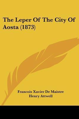 The Leper Of The City Of Aosta (1873) by Xavier de Maistre | Goodreads