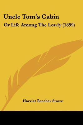 Uncle Tom's Cabin: Or Life Among the Lowly by Harriet Beecher Stowe | Goodreads