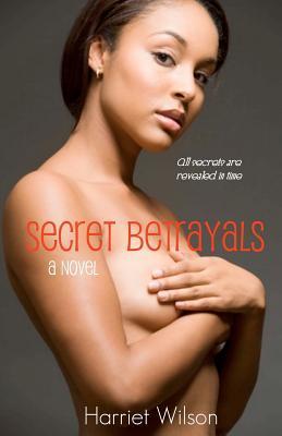 Secret Betrayals by Harriet Wilson | Goodreads