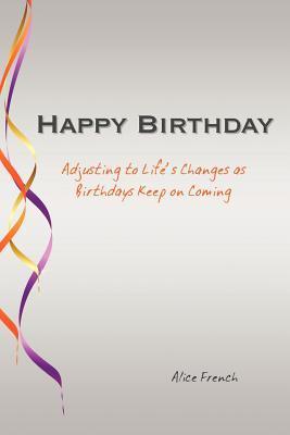 Happy Birthday: Adjusting to Life’s Changes as Birthdays Keep on Coming ...