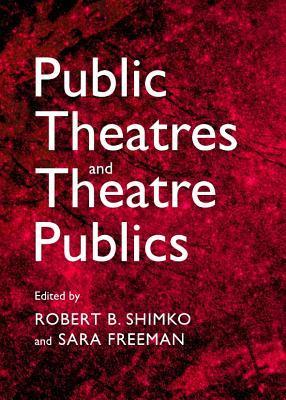 Public Theatres and Theatre Publics by Robert Shimko | Goodreads