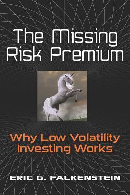 The Missing Risk Premium: Why Low Volatility Investing Works by Eric G ...