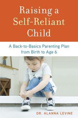 Raising a Self-Reliant Child: A Back-to-Basics Parenting Plan from ...
