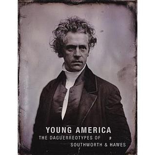 Young America: The Daguerreotypes Of Southworth & Hawes by Grant B ...