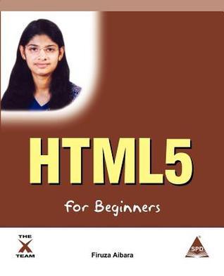 HTML5 for Beginners by Firuza Aibara | Goodreads