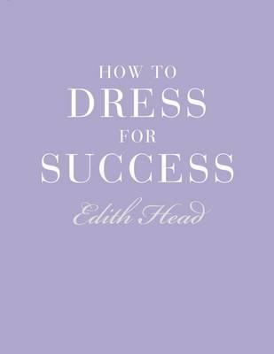 How to Dress for Success /anglais by HEAD EDITH | Goodreads