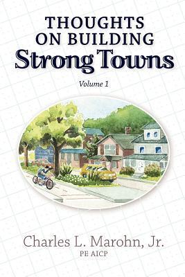 Thoughts on Building Strong Towns, Volume 1 by Charles L Marohn Jr ...