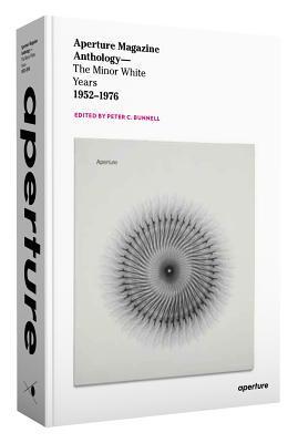 Aperture Magazine Anthology The Minor White Years 1952 1976 By Peter