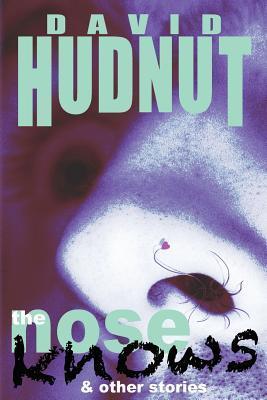 The Nose Knows & Other Stories by David Hudnut | Goodreads
