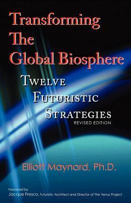 Transforming The Global Biosphere: Twelve Futuristic Strategies by ...