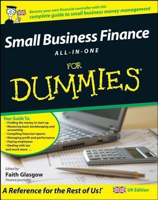 Small Business Finance All-in-One For Dummies, UK Edition by Faith Glasgow | Goodreads