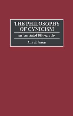 The Philosophy of Cynicism: An Annotated Bibliography by Luis E. Navia ...