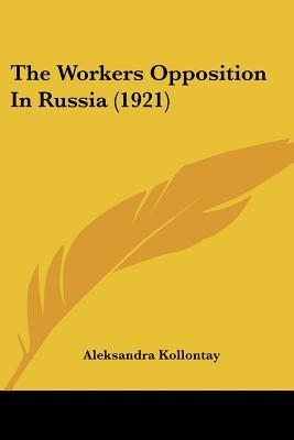The Workers Opposition In Russia (1921) by Alexandra Kollontai | Goodreads