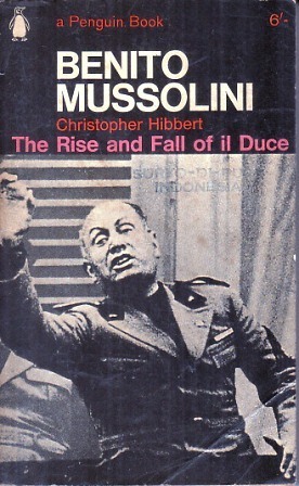 Benito Mussolini: The Rise and Fall of Il Duce by Christopher Hibbert ...