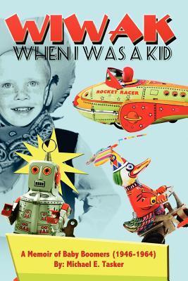 WIWAK When I Was A Kid by Michael Tasker | Goodreads