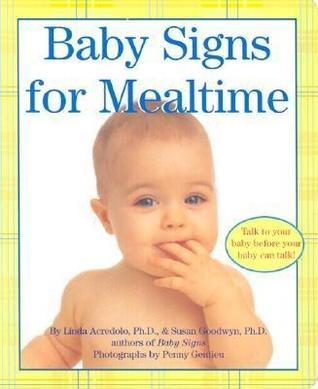 Baby Signs for Mealtime (Baby Signs by Linda Acredolo | Goodreads