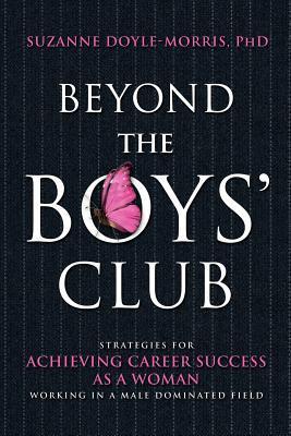Beyond the Boys' Club: Achieving Career Success as a Woman Working in a ...