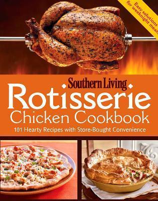 Rotisserie Chicken Cookbook: 101 hearty dishes with store-bought ...