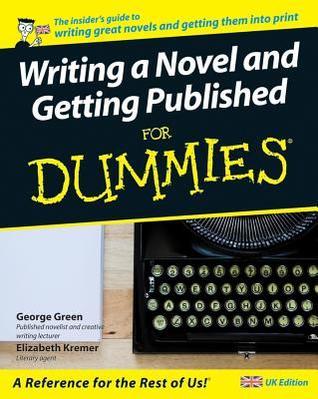 Writing a Novel and Getting Published for Dummies: Uk Edition by George ...