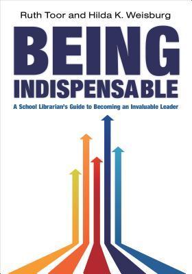 Being Indispensable: A School Librarian S Guide to Becoming an ...