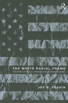 The White Racial Frame: Centuries of Racial Framing and Counter-Framing ...