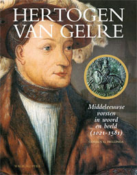 Hertogen van Gelre: Middeleeuwse vorsten in woord en beeld by Gerben ...