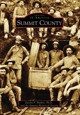 Summit County (Images of America: Colorado) by Sandra Mather | Goodreads
