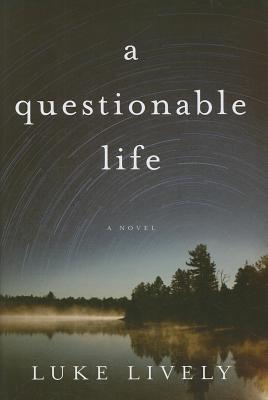 a questionable life: A Novel by Luke Lively | Goodreads
