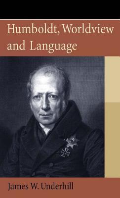 Humboldt, Worldview and Language by James Underhill | Goodreads