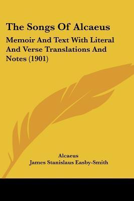 The Songs Of Alcaeus: Memoir And Text With Literal And Verse ...