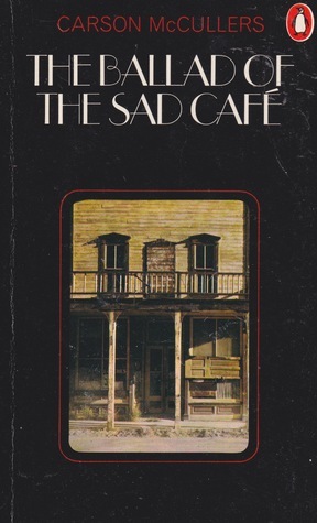 The Ballad of The Sad Cafe by carson-mccullers | Goodreads