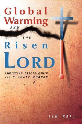 Global Warming and the Risen LORD: Christian Discipleship and Climate ...