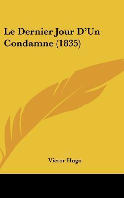 Le Dernier Jour D'Un Condamne (1835) (French Edition) by Victor Hugo ...