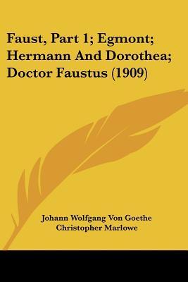 Faust, Part 1; Egmont; Hermann And Dorothea; Doctor Faustus by Johann ...