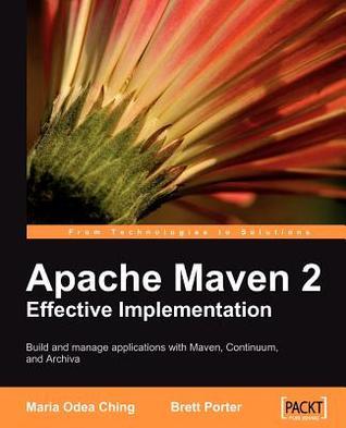Apache Maven 2 Effective Implementation: Build and Manage Applications With Maven, Continuum ...
