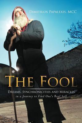 The Fool: Dreams, Synchronicities and Miracles in A Journey to Find One ...