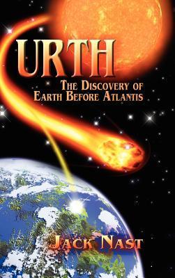 Urth, the Discovery of Earth Before Atlantis by Jack Nast | Goodreads