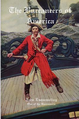 The Buccaneers of America: A Firsthand Account of Life with the ...