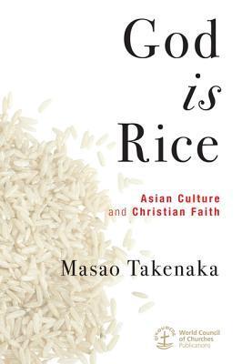 God Is Rice: Asian Culture and Christian Faith by Masao Takenaka ...