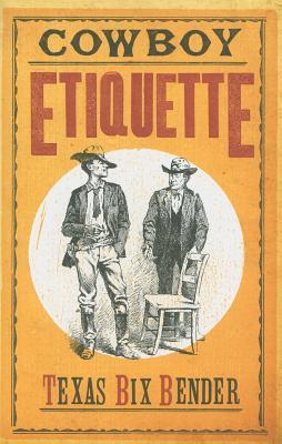 Cowboy Etiquette - new (Western Humor) by Texas Bix Bender | Goodreads