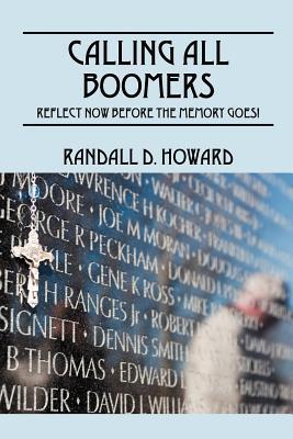 Calling All Boomers: Reflect Now Before the Memory Goes! by Randall D ...
