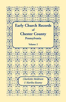 Early Church Records of Chester County, Pennsylvania. Volume 2 by ...