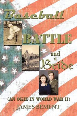 Baseball, Battle, and a Bride: An Okie in World War II by James Bement ...